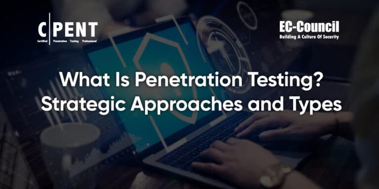 What Is Penetration Testing? Strategic Approaches and Types | EC-Council