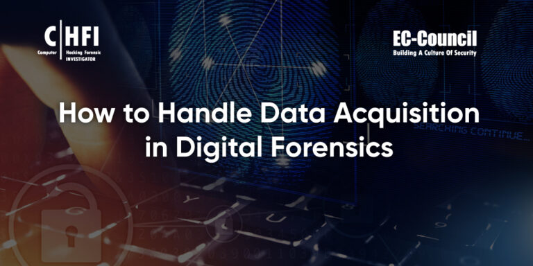 What is Data Acquisition & How to Handle in Digital Forensics | EC-Council