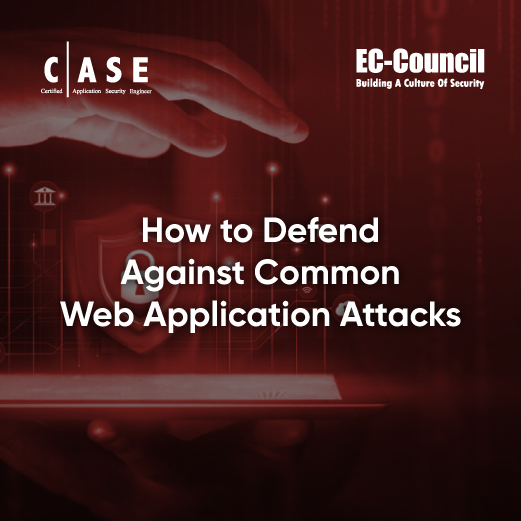 How To Defend Against Common Web Application Attacks Ec Council