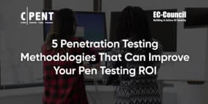 5 Penetration Testing Methodologies That Can Improve Your Pen Testing ROI