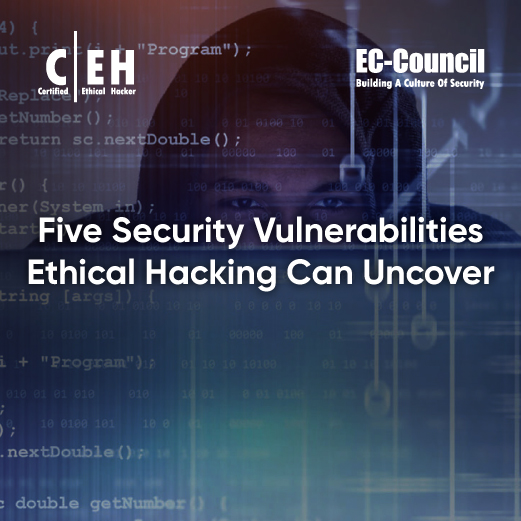 Five Security Vulnerabilities Ethical Hacking Can Uncover | EC-Council