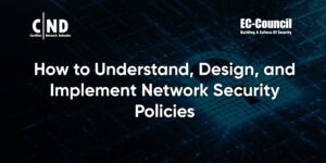 Understanding and Designing Strong Network Security Policies | EC-Council