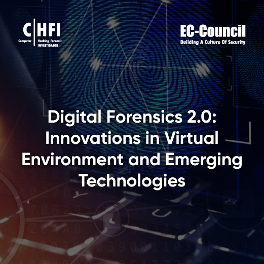 Digital Forensics 2.0: Innovations in Virtual Environment and Emerging Technologies | EC-Council