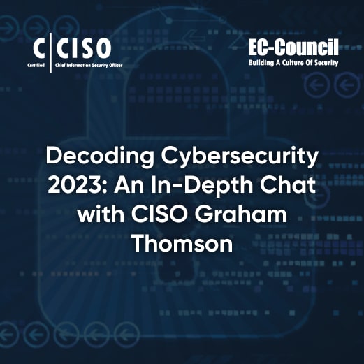 Decoding Cybersecurity 2023 with CISO | EC-Council