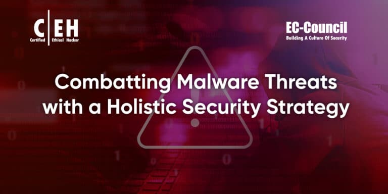 Expert Insights: Combatting Malware Threats with a Holistic Security Strategy | EC-Council