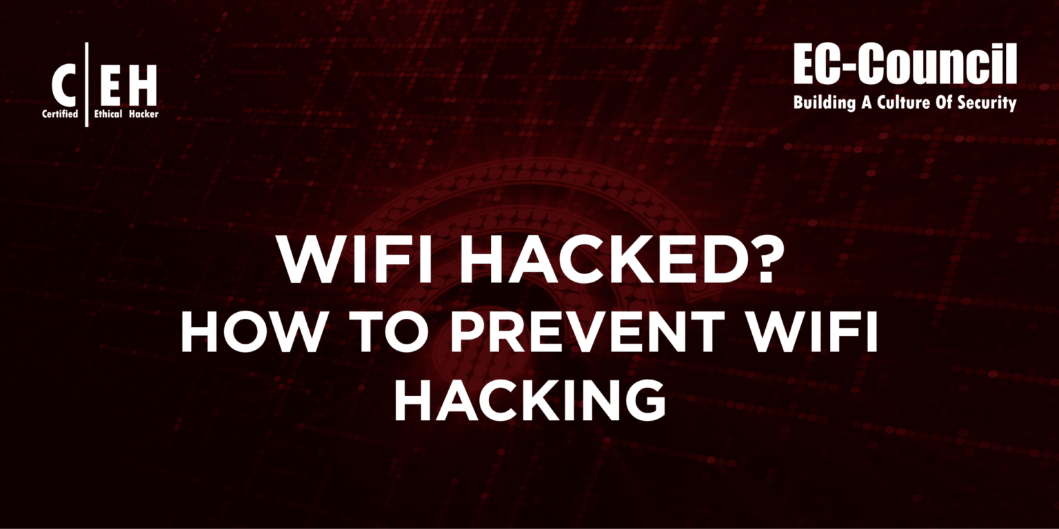 Prevent WiFi Hacks: Secure Your Network | EC-Council Certified Tips