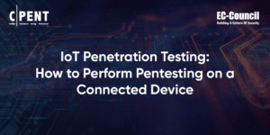 IoT Penetration Testing: How to Secure Your Connected Devices