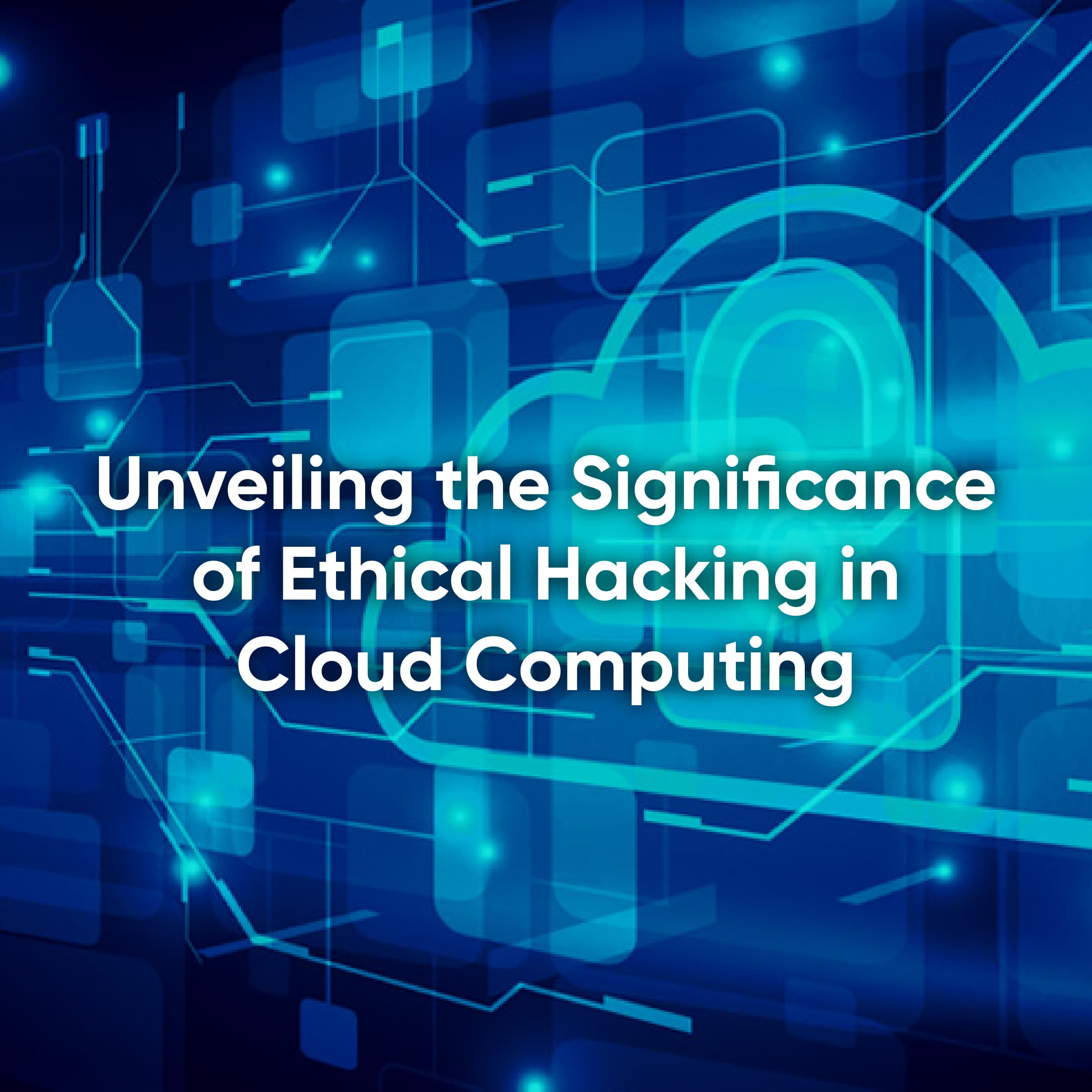 Significance of Ethical Hacking in Cloud Computing | EC-Council