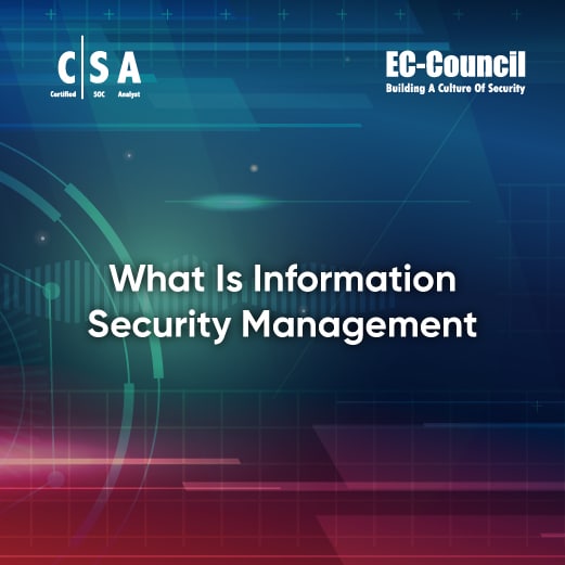 What is Information Security Management in Cybersecurity | EC-Council