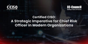 Essential Role for Chief Risk Officer Certification | Certified CISO