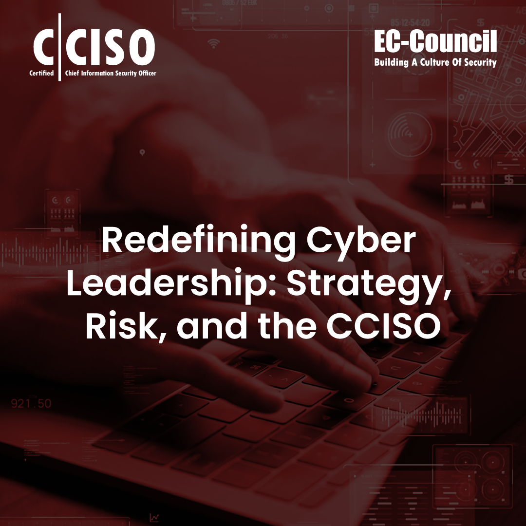 Redefining Cyber Leadership with the CCISO Certification | EC-Council
