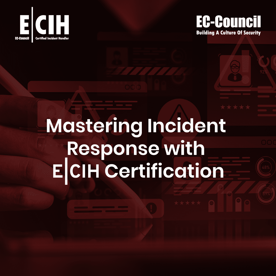 Mastering Incident Response with ECIH Certification